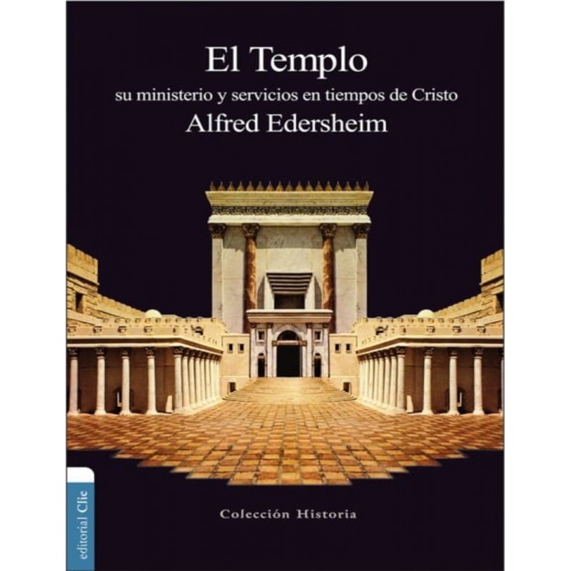 El Templo: Su Ministerio y Servicios en tiempos de Cristo - Alfred ...