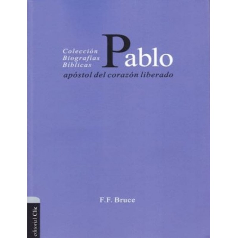 Pablo, Apóstol del corazón liberado - F.F Bruce - Libro