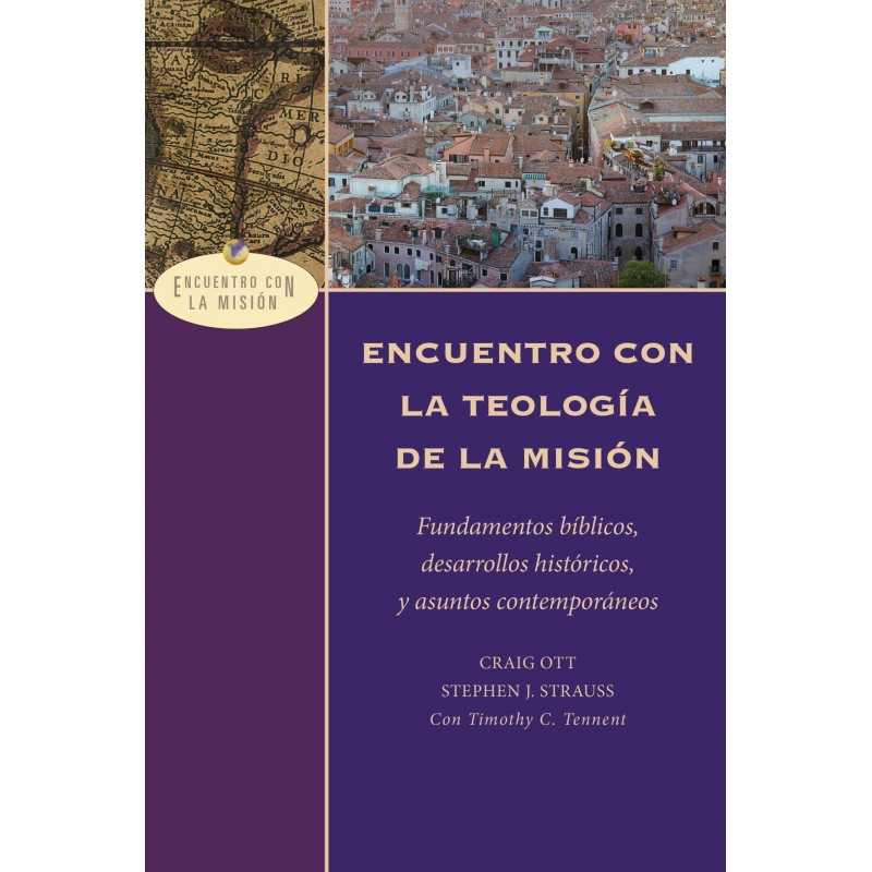 Encuentro con la teología de la misión - Craig Ott y Stephen J. Strauss ...