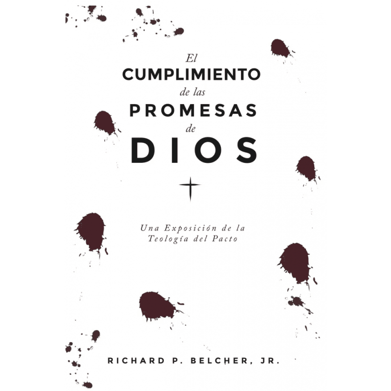 EL CUMPLIMIENTO DE LAS PROMESAS DE DIOS - Richard P. Belcher