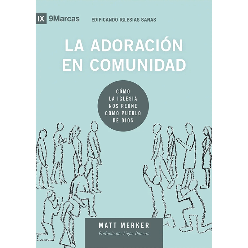 La adoración en comunidad: cómo la iglesia nos reúne como pueblo de ...