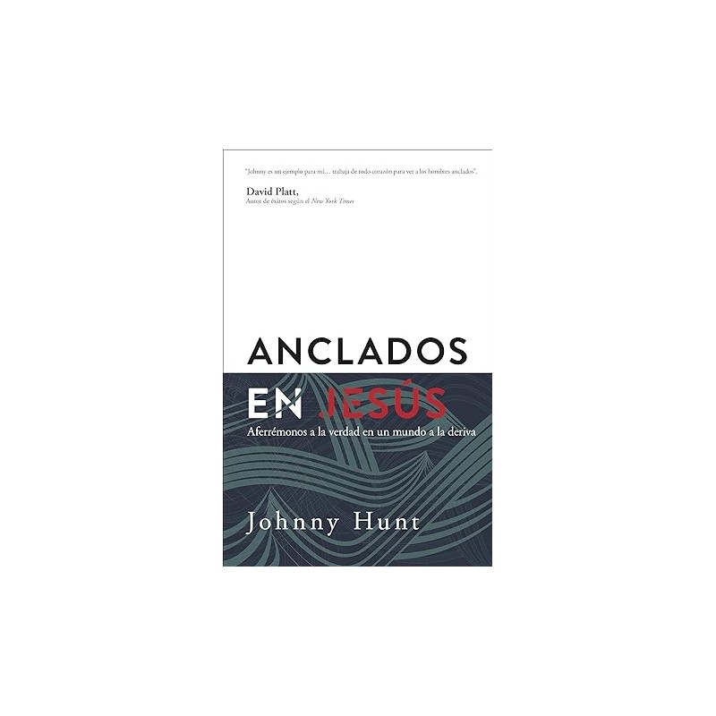 Anclados en Jesús - Johnny Hunt - Libro