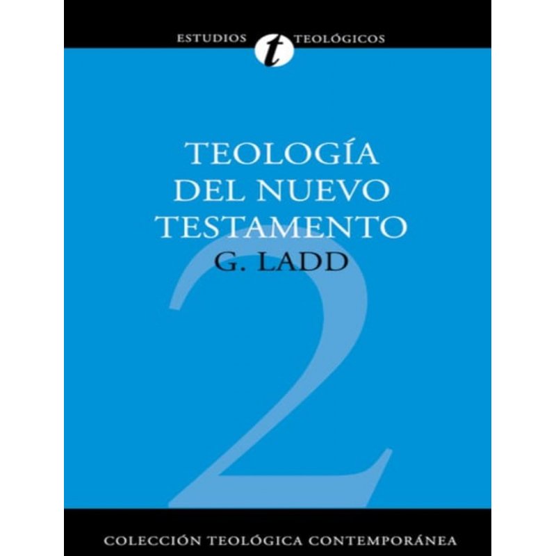 CTC2 Teología del Nuevo Testamento - George Eldon Ladd - Libro